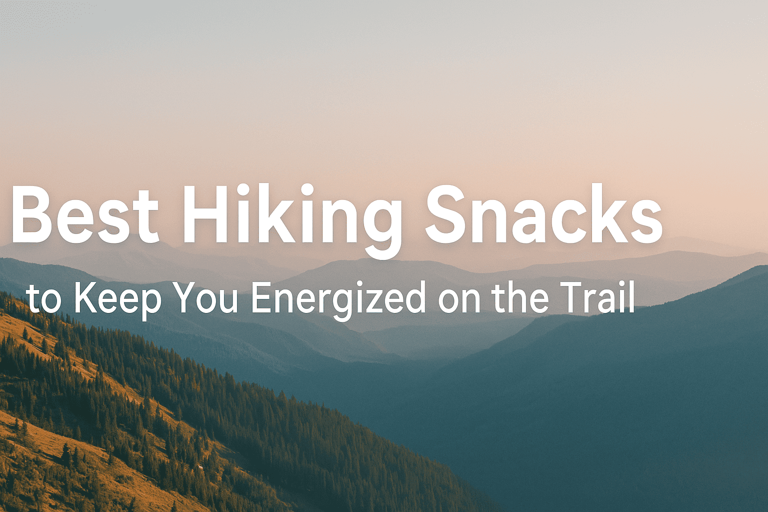 Best Hiking Snacks to Keep You Energized on the Trail