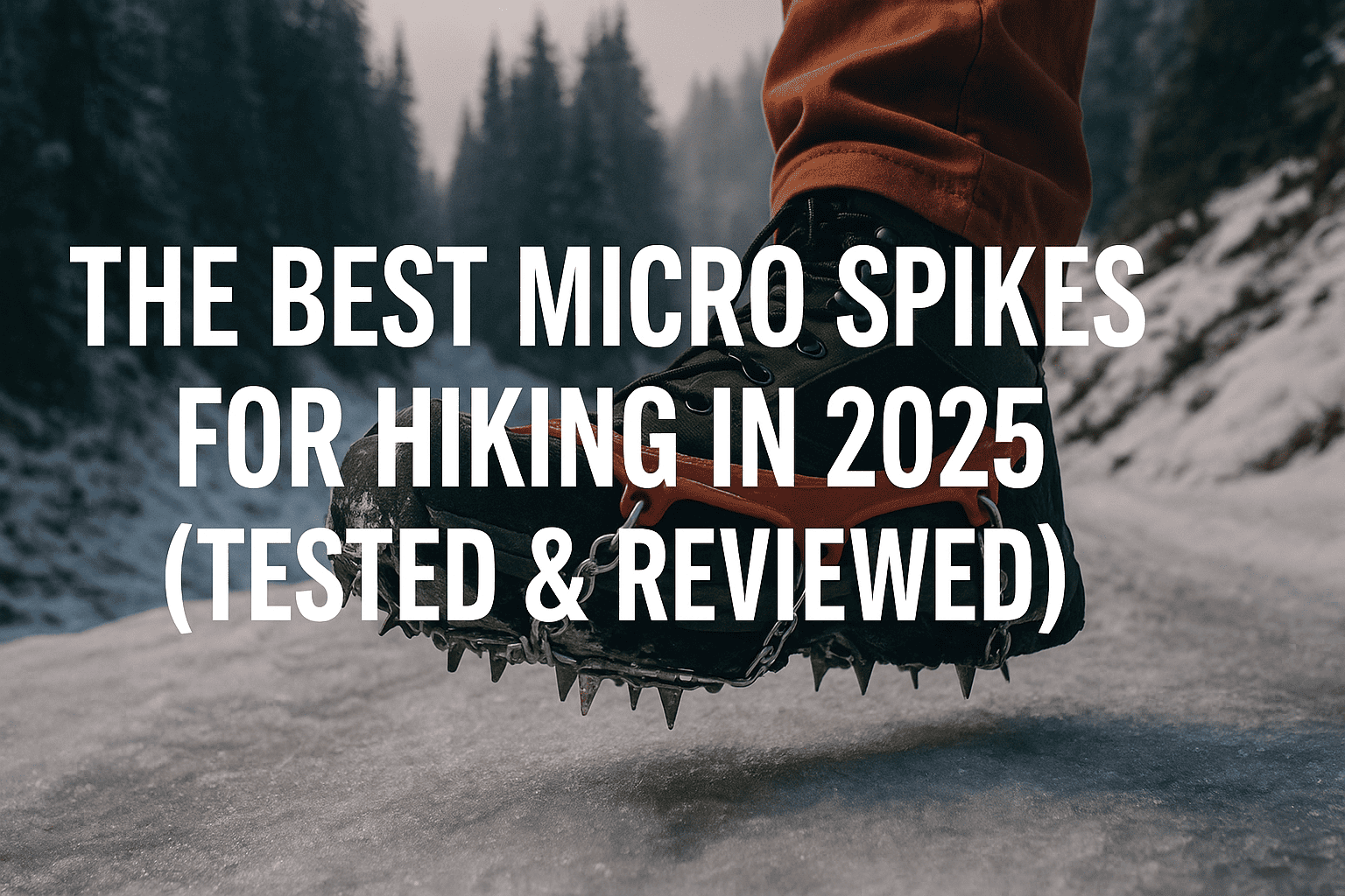 The Best Micro Spikes for Hiking in 2026 (Tested & Reviewed)